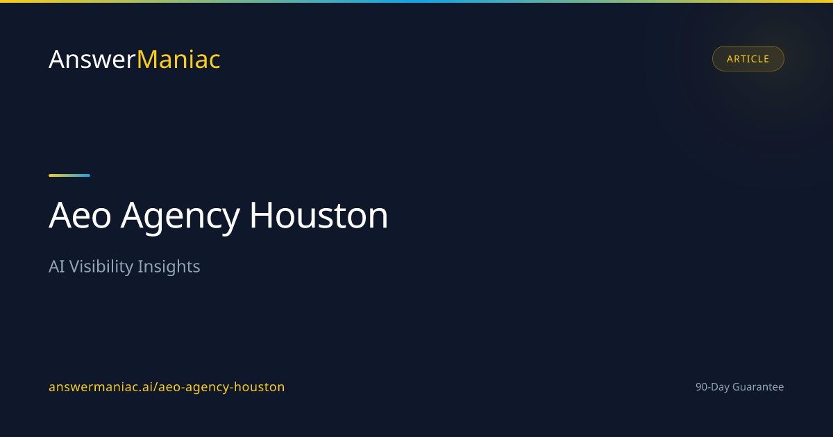 AEO Agency in Houston — Answer Engine Optimization | AnswerManiac
